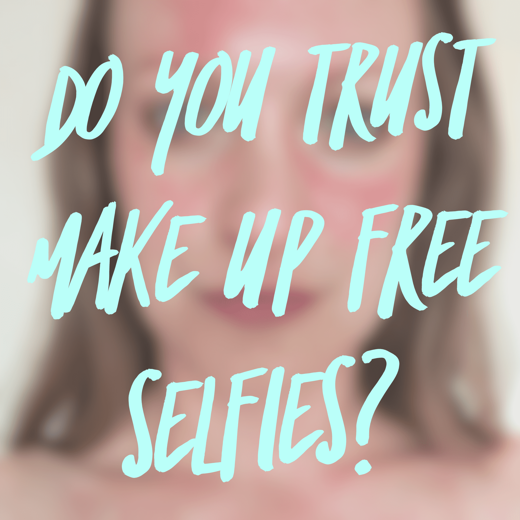 Do You Trust Make Up Free Selfies? // Talonted Lex