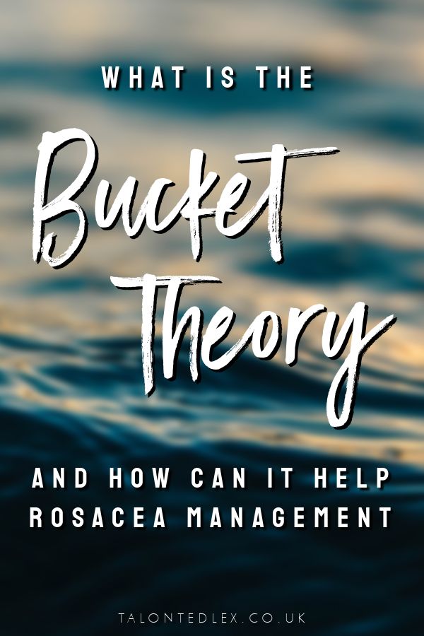 The Bucket Theory And Rosacea Management // Talonted Lex